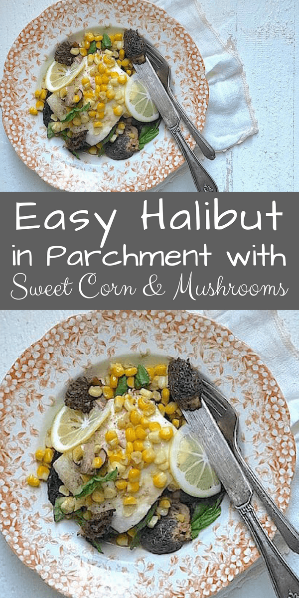 Easy Halibut in Parchment with Corn and Mushrooms - Mom's Kitchen Handbook